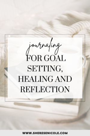 Journaling for Goal Setting, Healing and Self-Reflection